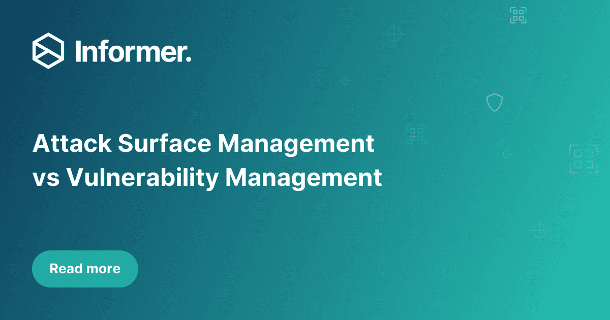Attack Surface Management Vs Vulnerability Management — Informer Attack Surface Management Vs Vulnerability Management — Informer